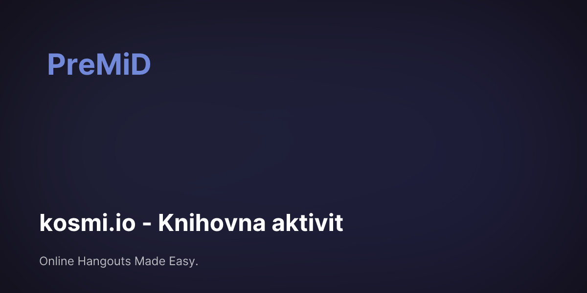 kosmi.io - Knihovna aktivit | PreMiD