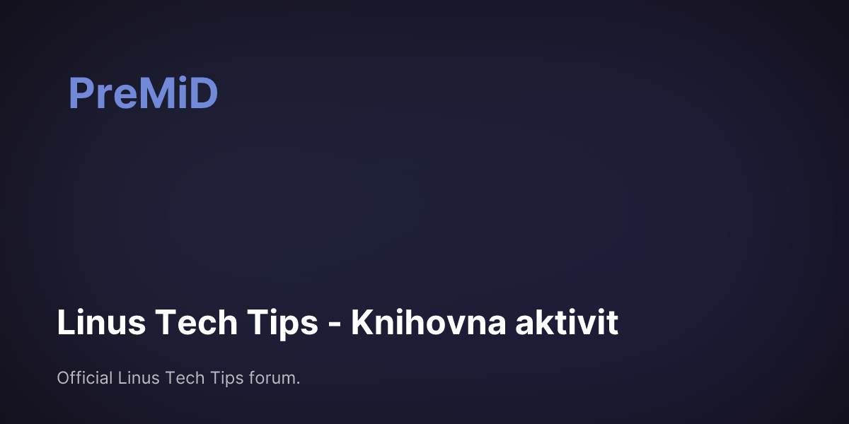 Linus Tech Tips - Knihovna aktivit | PreMiD
