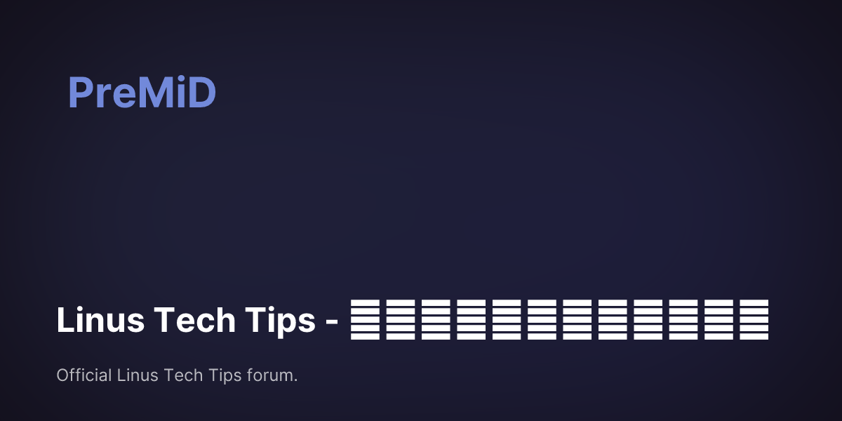 Linus Tech Tips - アクティビティライブラリ | PreMiD